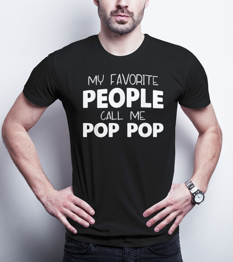 My Favorite People Call Me Pop Pop T-Shirt