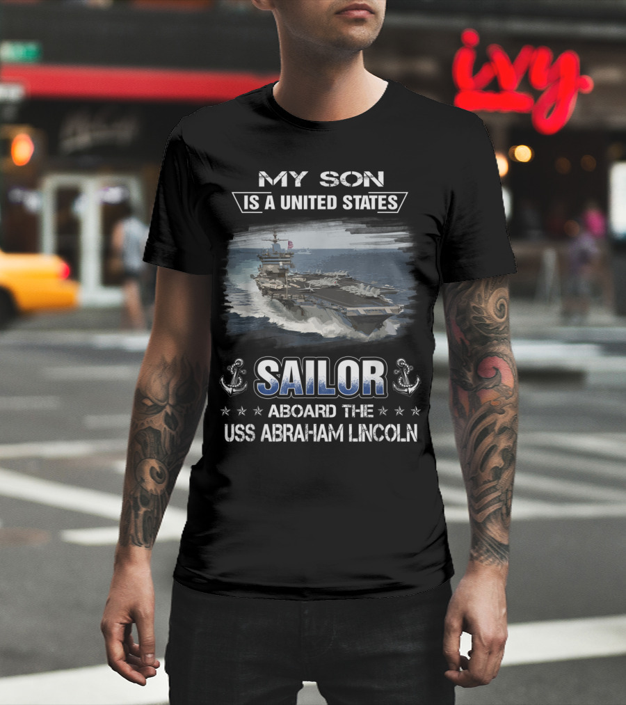 My Son Is A United States Sailor Aboard The USS Abraham Lincoln T-Shirt