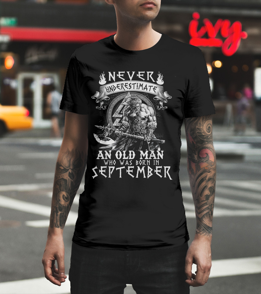Never Underestimate An Old Man Who Was Born In September Viking Warrior T-Shirt