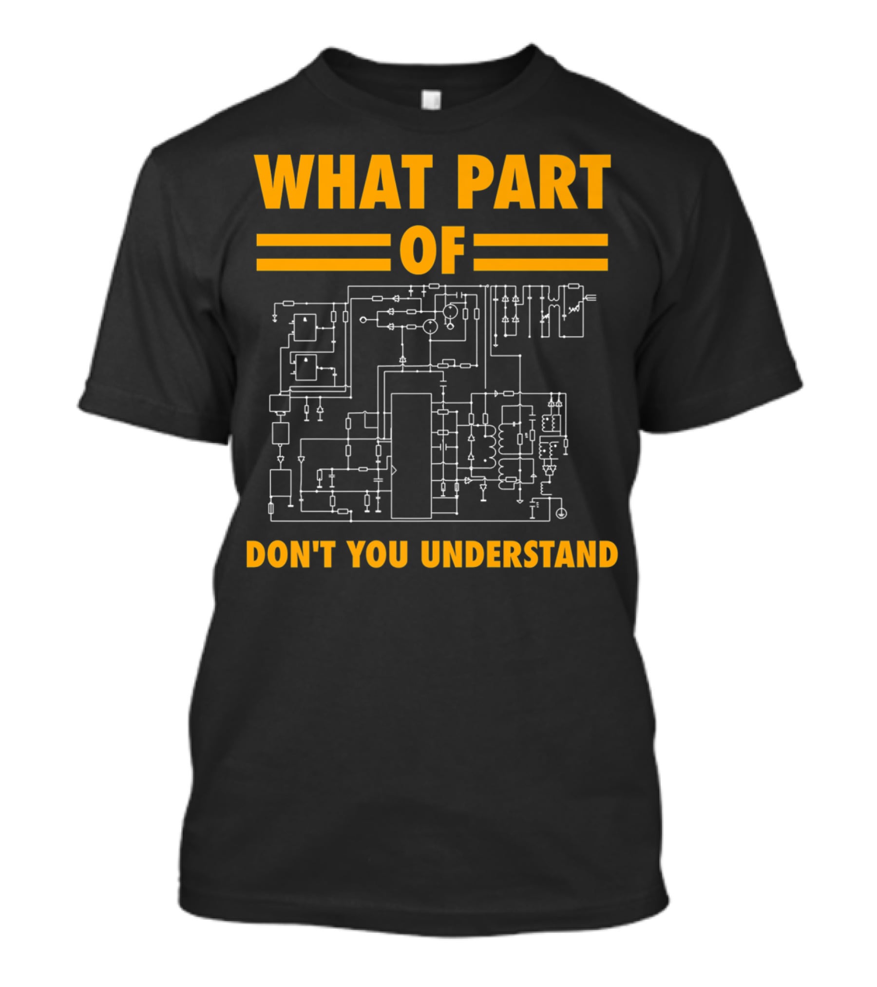 What Part Of Don't You Understand Electronic Engineering Circuit Diagram T-Shirt