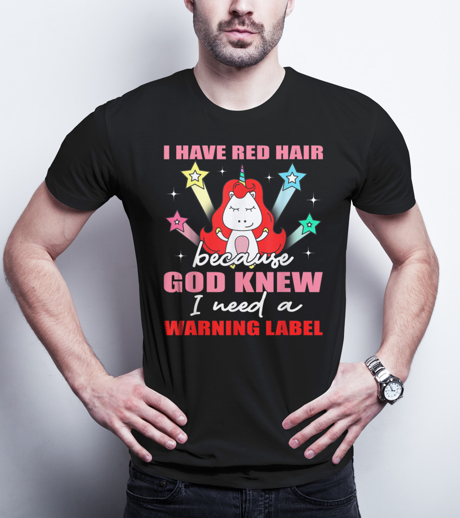 I Have Red Hair Because God Knew I Need A Warning Label Unicorn Stars T-Shirt