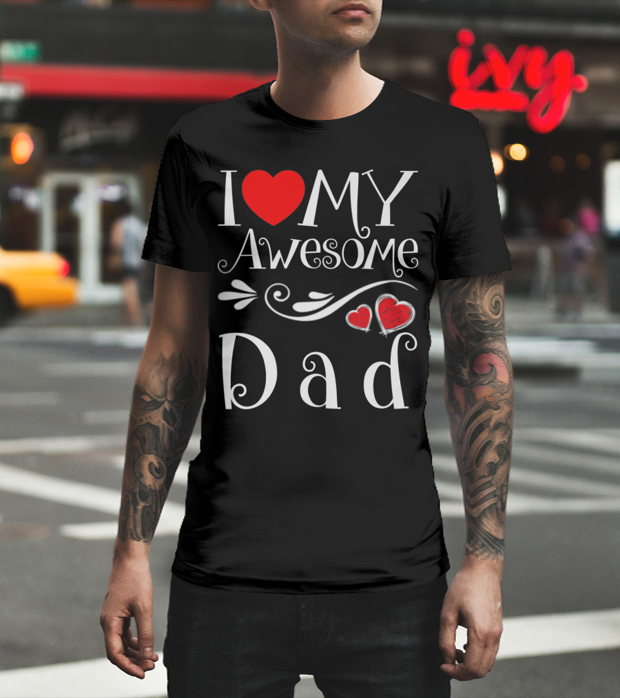 I Love My Awesome Dad Heart Parents Day T-Shirt