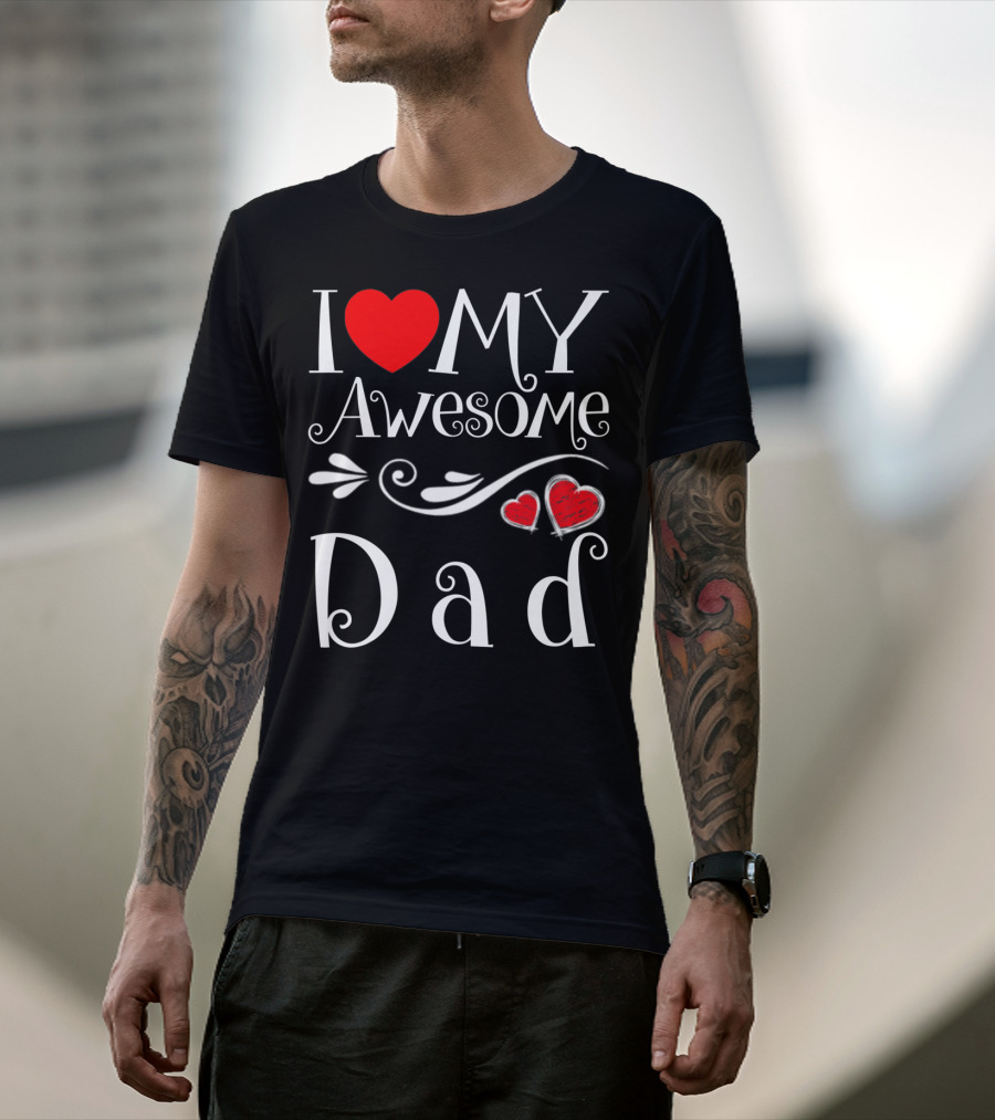 I Love My Awesome Dad Heart Parents Day T-Shirt