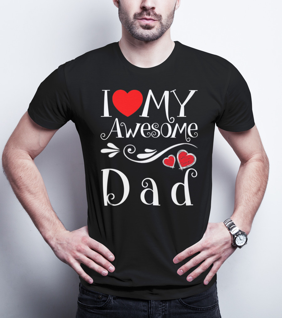I Love My Awesome Dad Heart Parents Day T-Shirt