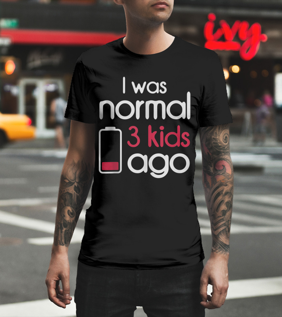 I Was Normal 3 Kids Ago Battery Low Parents Children T-Shirt