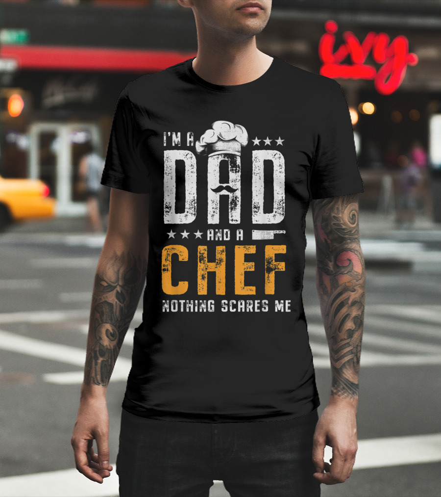 I'm A Dad And A Chef Nothing Scares Me Chef Hat Knife T-Shirt