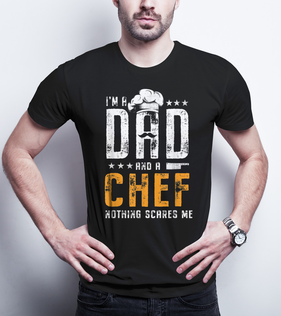 I'm A Dad And A Chef Nothing Scares Me Chef Hat Knife T-Shirt