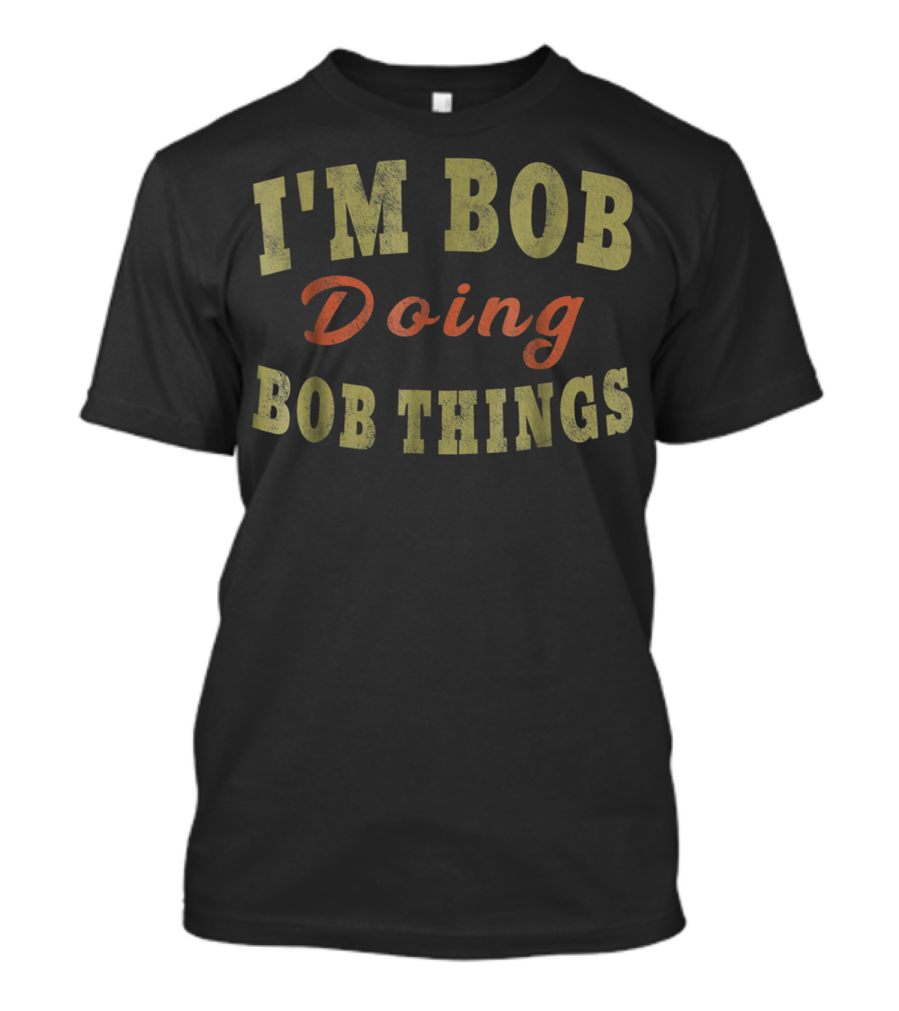 I'M BOB DOING BOB THINGS Fun Casual T-Shirt