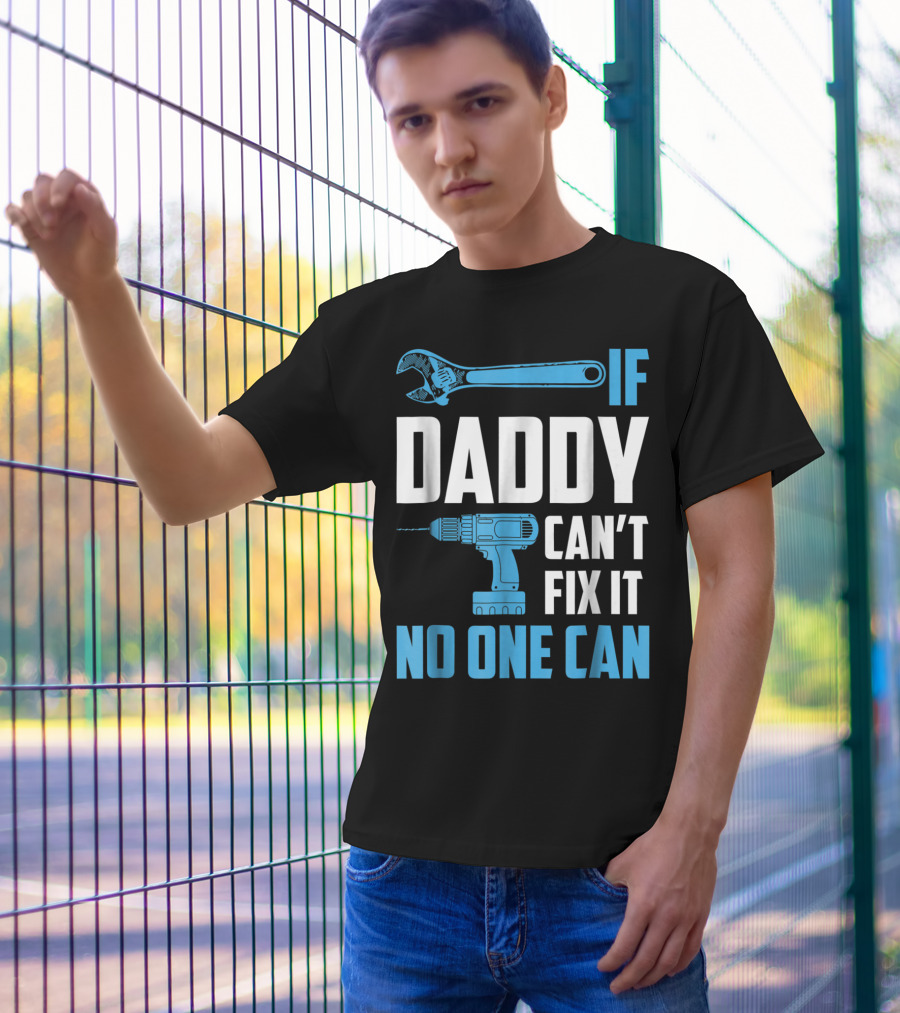 If Daddy Can't Fix It No One Can Wrench Drill Dad Repair Tools T-Shirt