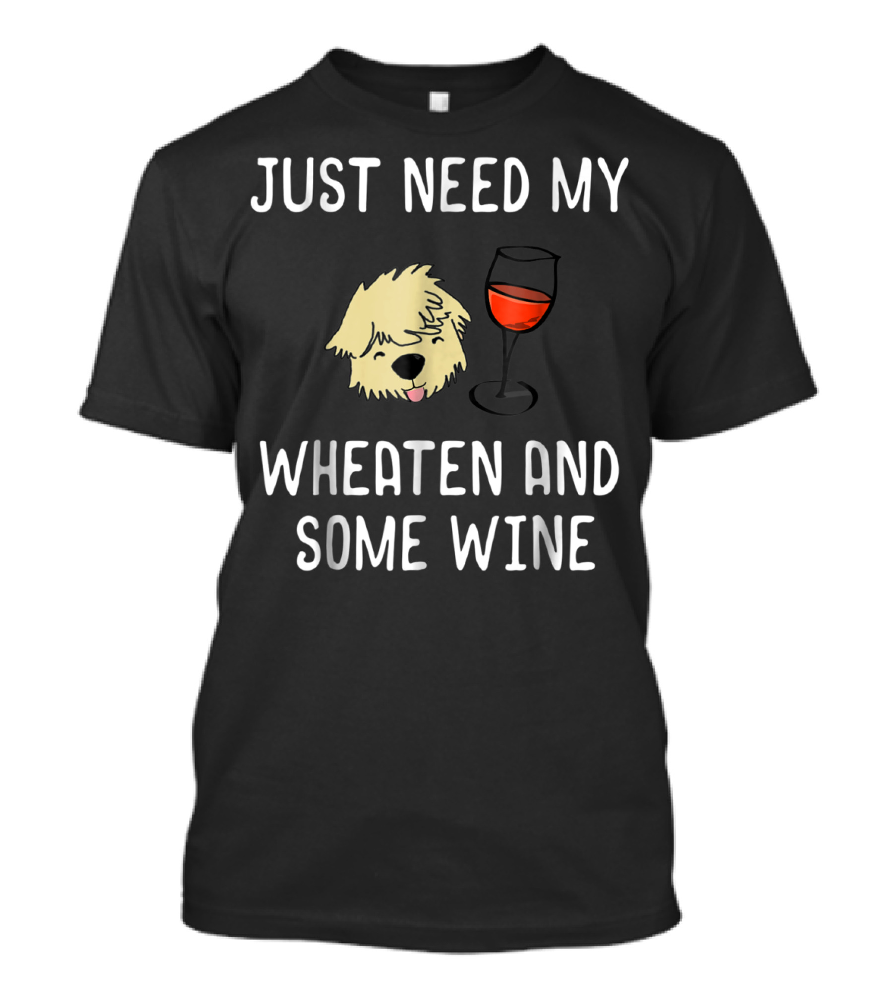 Just Need My Wheaten And Some Wine T-Shirt