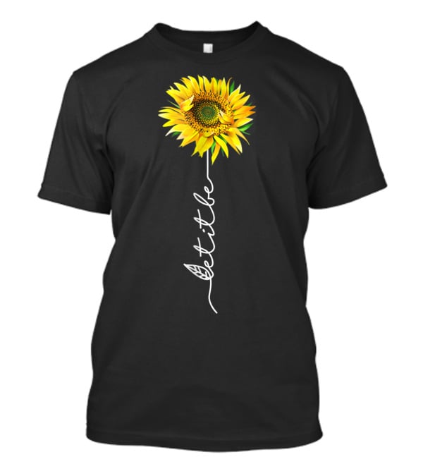 Let It Be Sunflower Blossom With Script Stem T-Shirt