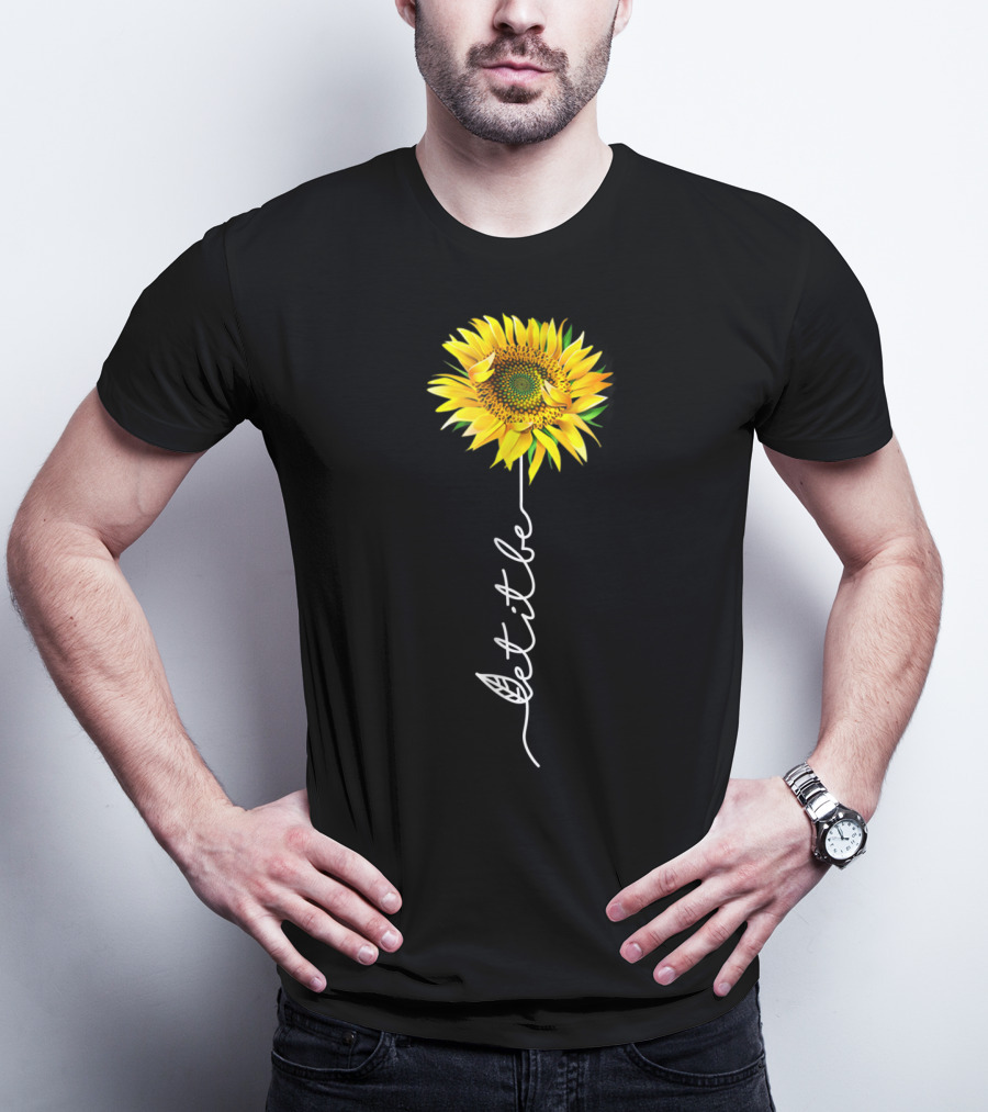 Let It Be Sunflower Blossom With Script Stem T-Shirt