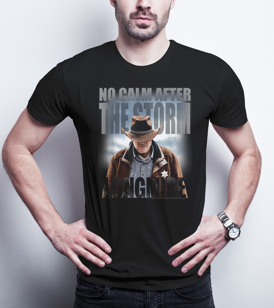 No Calm After The Storm Longmire T-Shirt