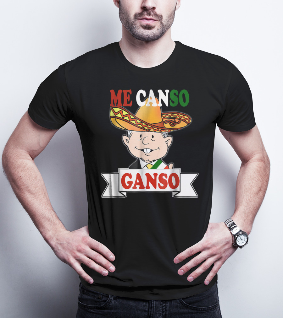 Me Canso Ganso AMLO La Esperanza De México Sombrero Mexican Flag Colors T-Shirt