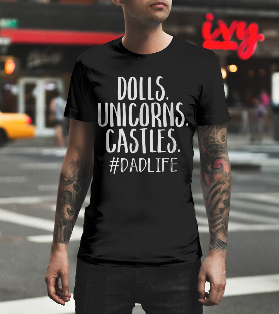 Dolls Unicorns Castles Cute Dad Life Mens DadLife T-Shirt