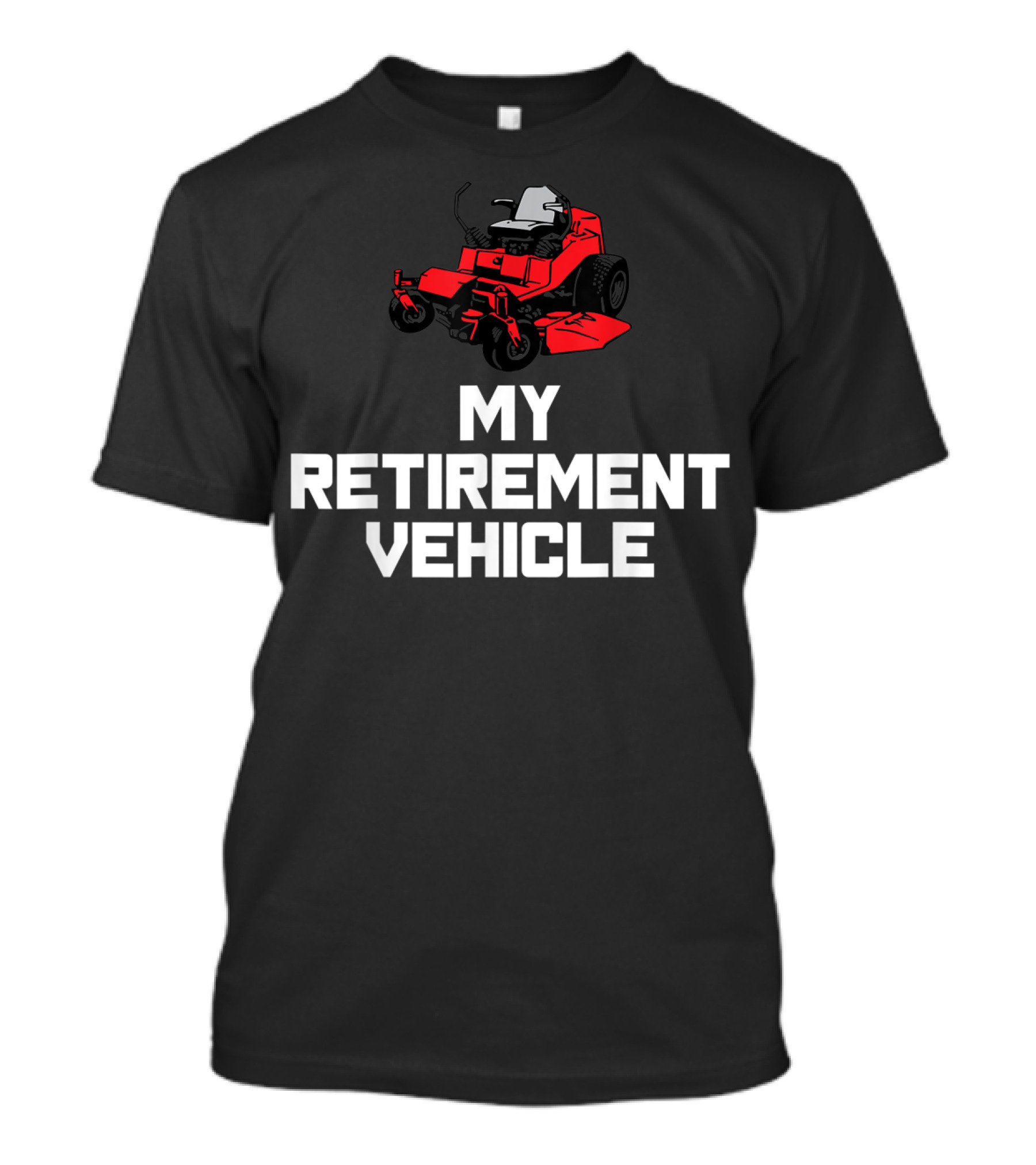 My Retirement Vehicle Funny Zero Turn Mower T-Shirt