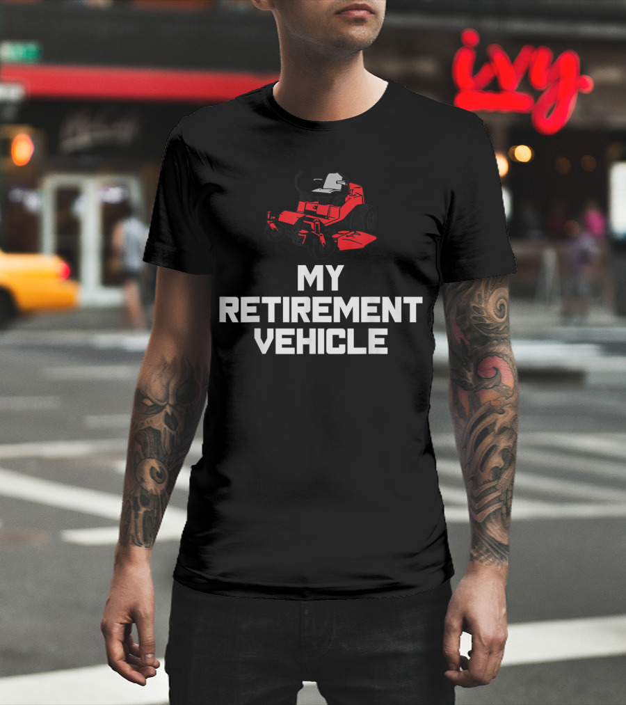 My Retirement Vehicle Funny Zero Turn Mower T-Shirt