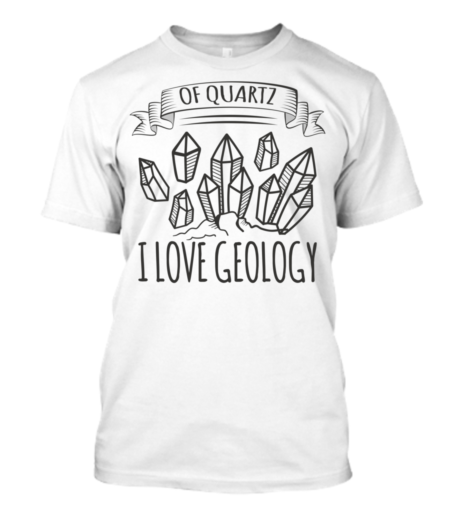 Of Quartz I Love Geology Crystals Geologist Student T-Shirt