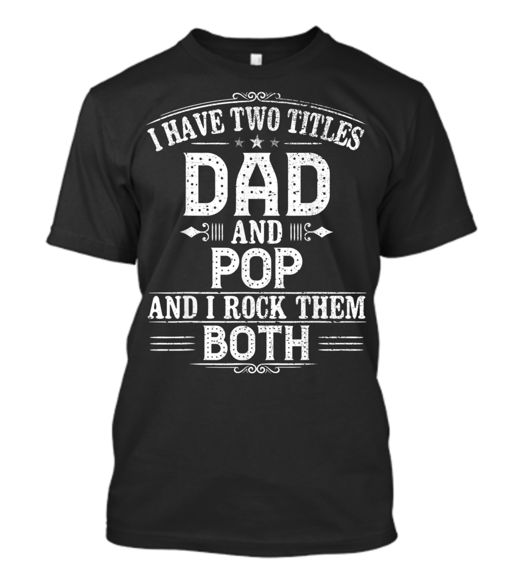 I Have Two Titles Dad And Pop And I Rock Them Both T-Shirt