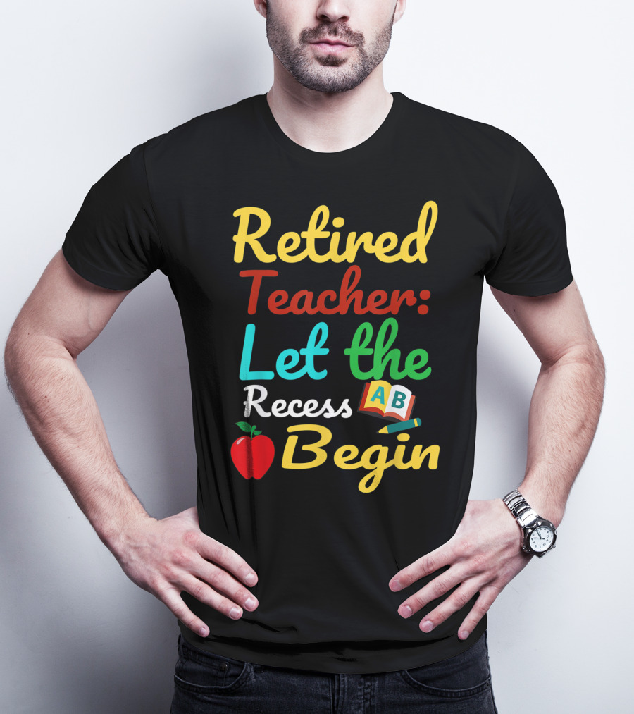 Retired Teacher Let The Recess Begin ABC Apple Book Pencil T-Shirt