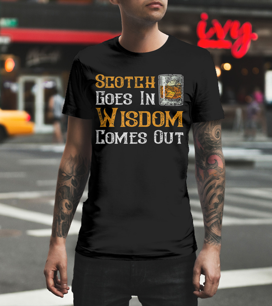 Scotch Goes In Wisdom Comes Out Whiskey Glass T-Shirt