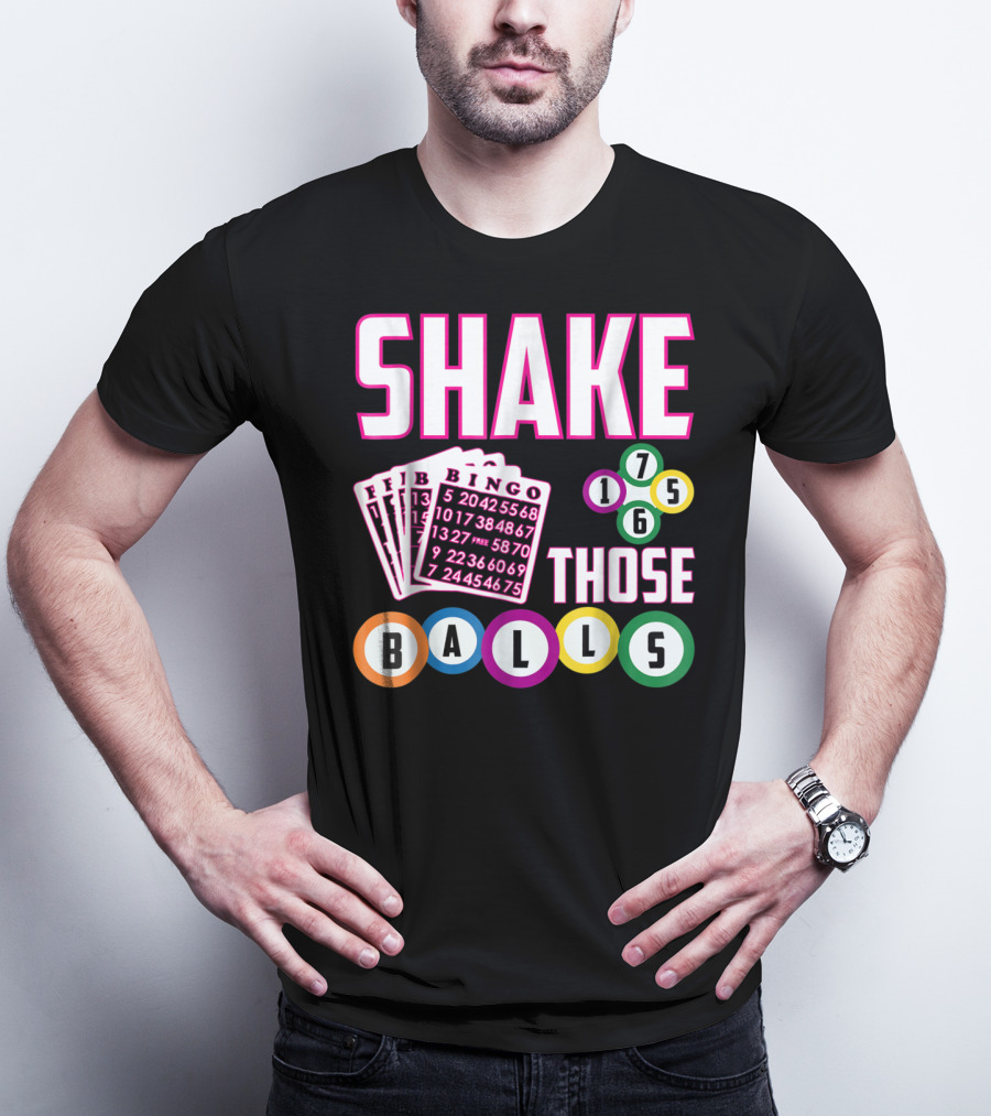 Shake Those Balls Bingo Cards Numbers 1756 Funny T-Shirt