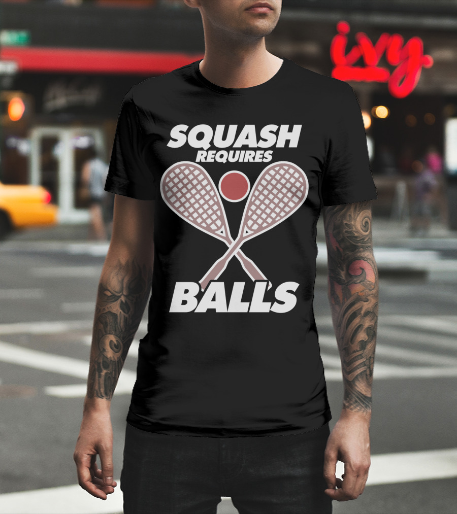 SQUASH REQUIRES BALLS FUNNY SPORT GAME TOURNAMENT RACKETS AND BALL T-Shirt