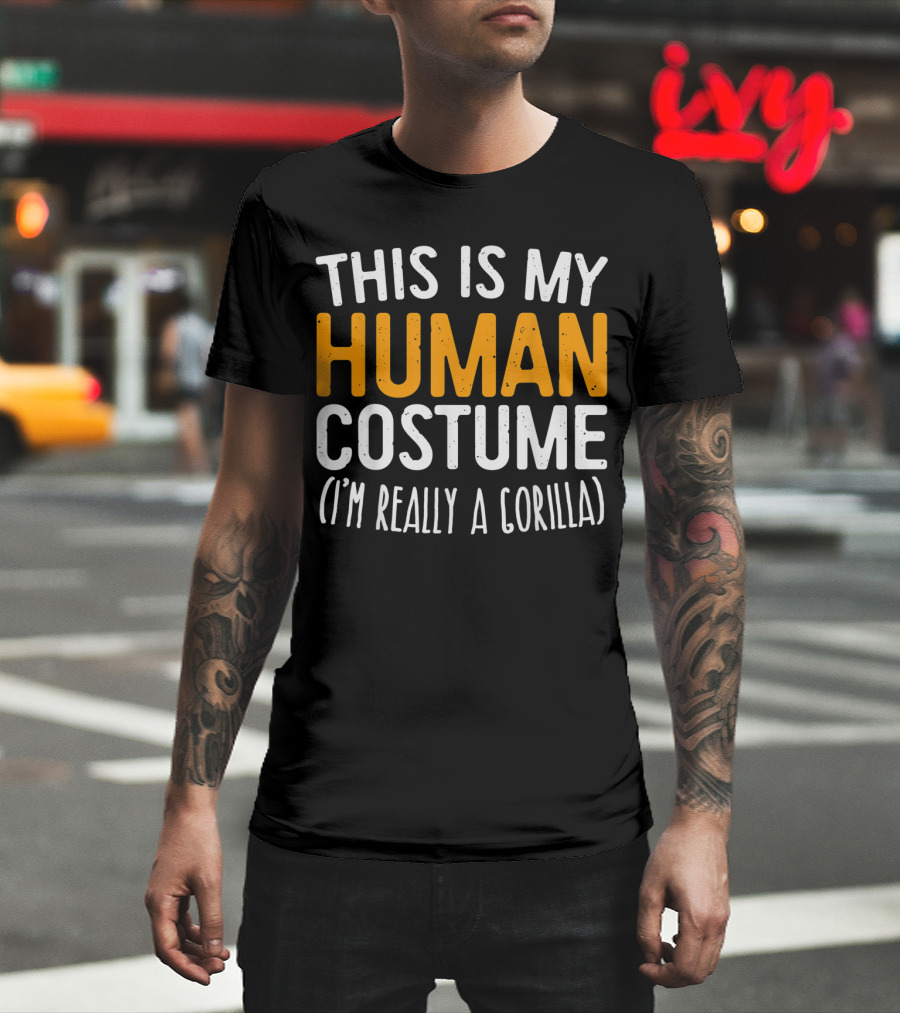 This Is My Human Costume I’m Really A Gorilla T-Shirt