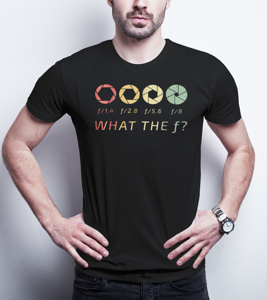 WHAT THE F/ Photography Aperture Humor F/1.4 F/2.8 F/5.6 F/8 T-Shirt
