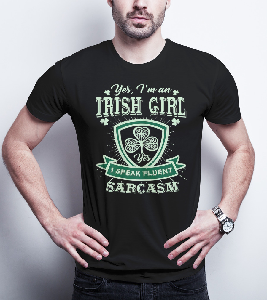 Yes I'm An Irish Girl I Speak Fluent Sarcasm T-Shirt