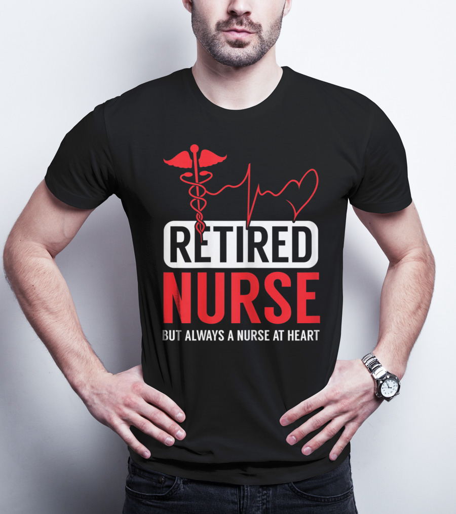 Retired Nurse But Always A Nurse At Heart With Medical Symbol And Heartbeat T-Shirt