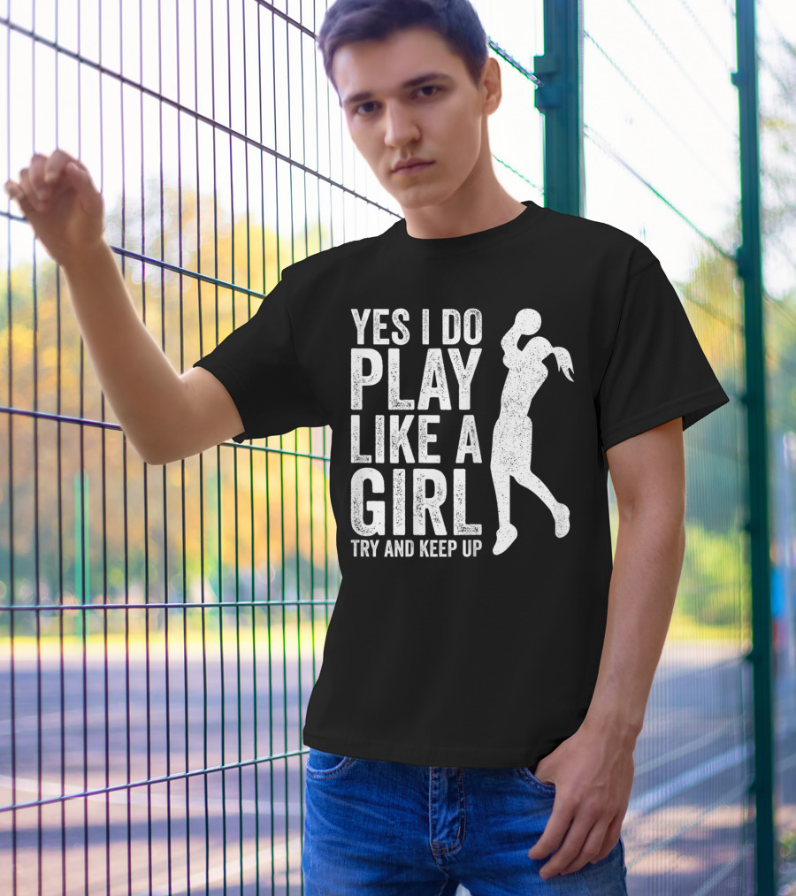 Yes I Do Play Like A Girl Try And Keep Up Basketball T-Shirt
