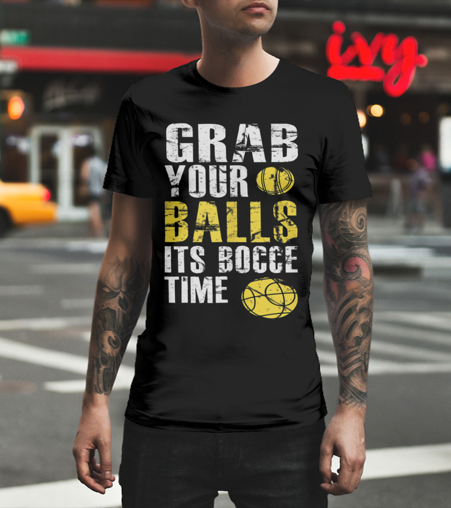 Grab Your Balls It's Bocce Time Funny Bocce Ball Matching Team Gra T-Shirt