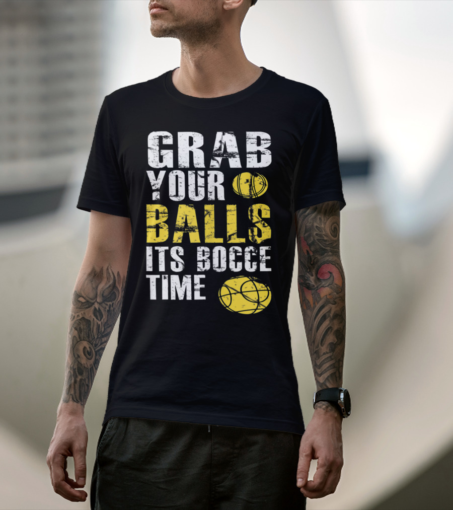 Grab Your Balls It's Bocce Time Funny Bocce Ball Matching Team Gra T-Shirt