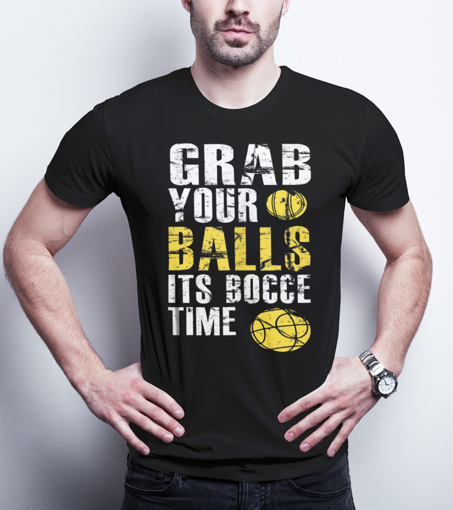Grab Your Balls It's Bocce Time Funny Bocce Ball Matching Team Gra T-Shirt