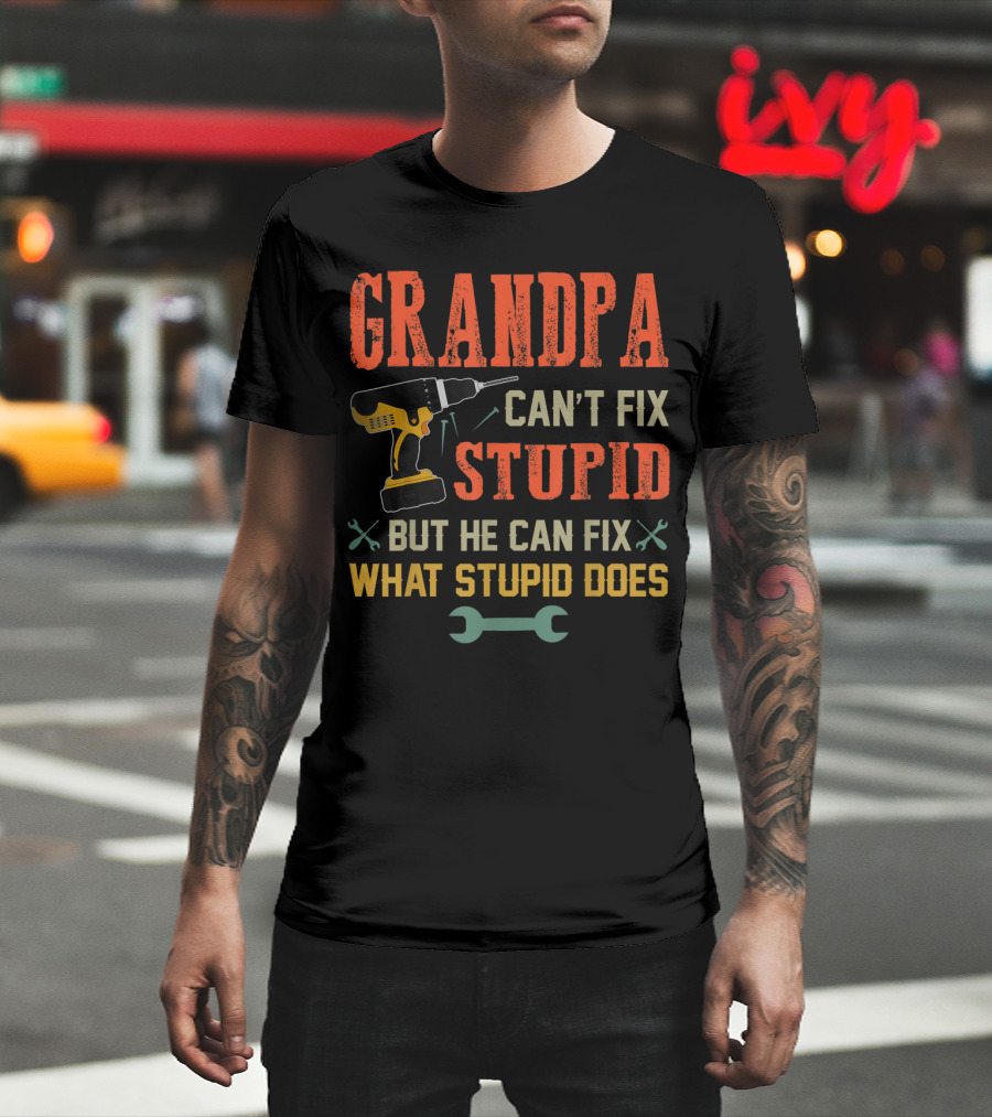 Grandpa Can't Fix Stupid But He Can Fix What Stupid Does Drill And Wrench Icons T-Shirt