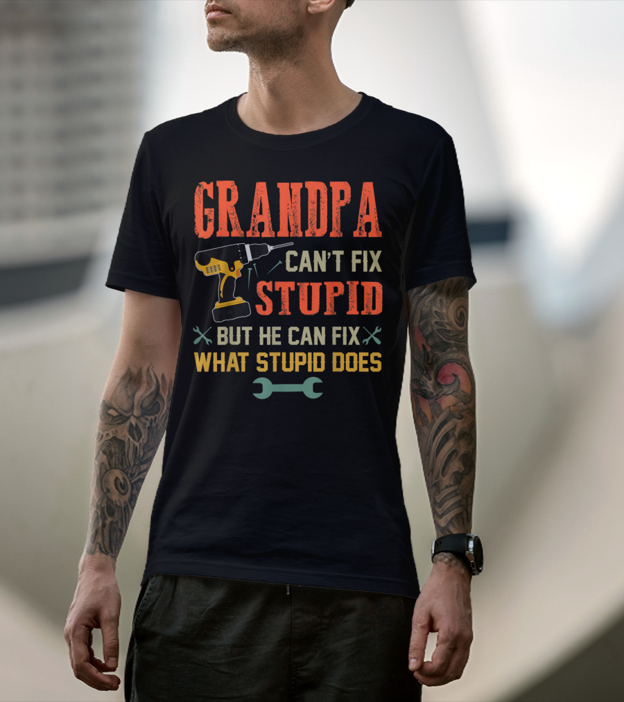 Grandpa Can't Fix Stupid But He Can Fix What Stupid Does Drill And Wrench Icons T-Shirt