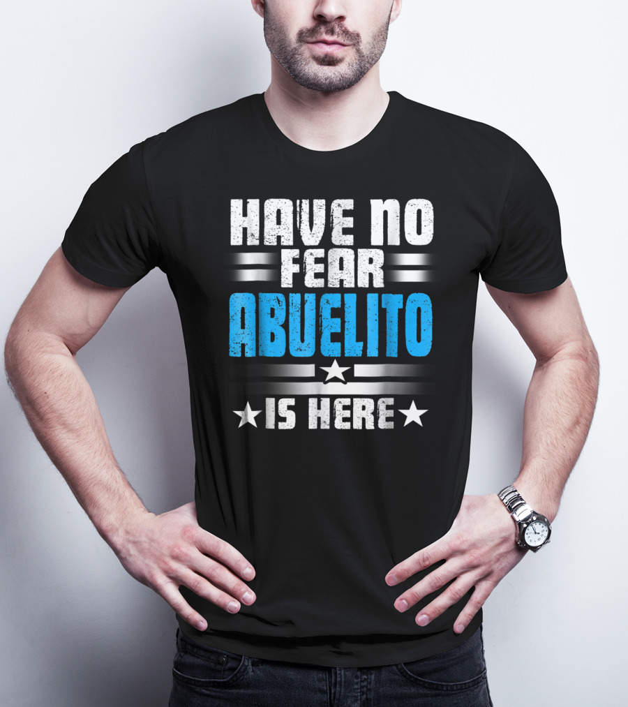 Have No Fear Abuelito Is Here T-Shirt