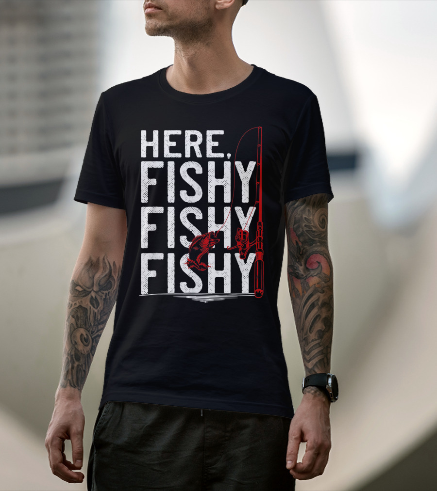 Here Fishy Fishy Fishy Rod And Fish Hook Adventure T-Shirt