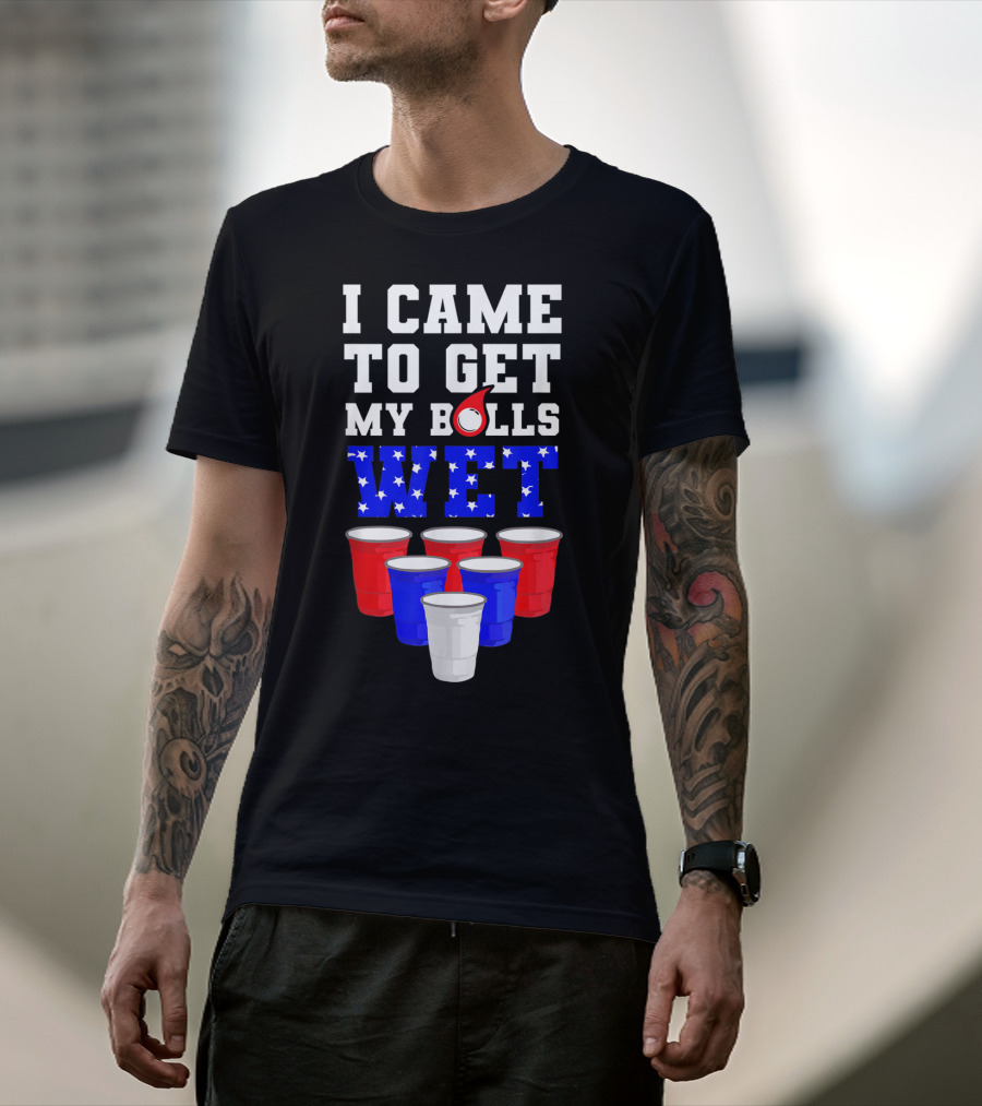 I Came To Get My Balls Wet Funny Beer Pong America Cups Stars Stripes T-Shirt