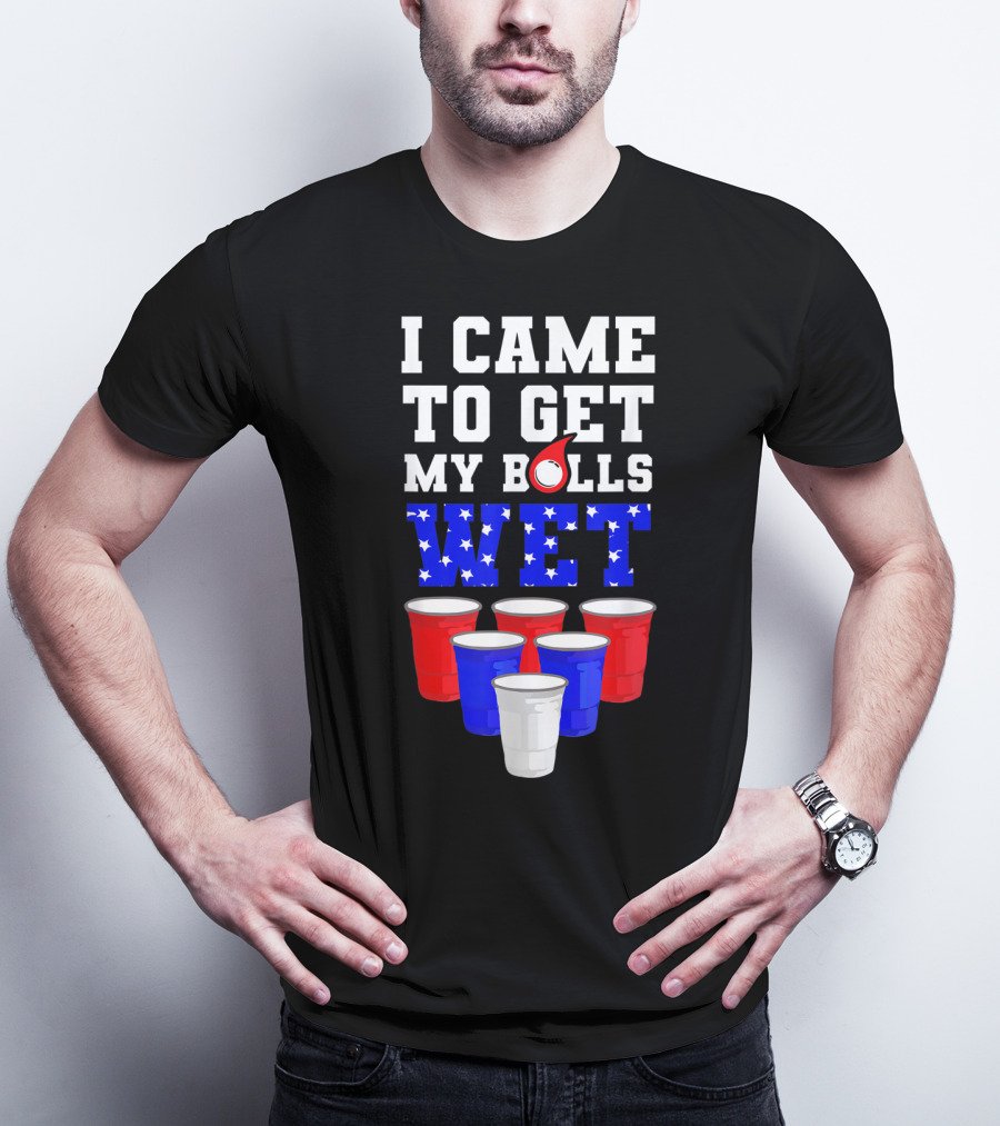 I Came To Get My Balls Wet Funny Beer Pong America Cups Stars Stripes T-Shirt