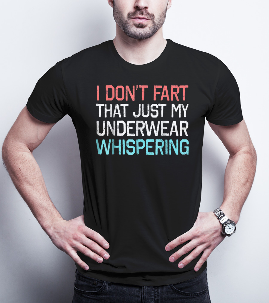 I Don't Fart That Just My Underwear Whispering T-Shirt