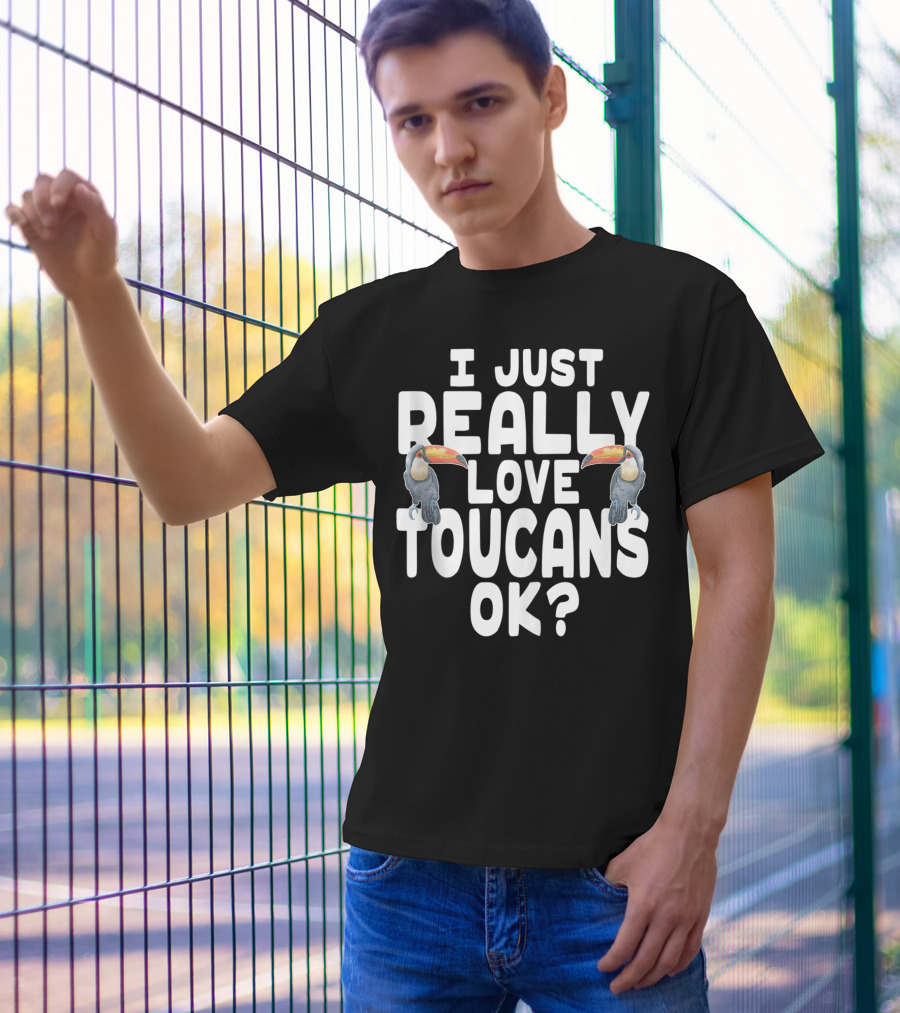 I Just Really Love Toucans Ok? T-Shirt