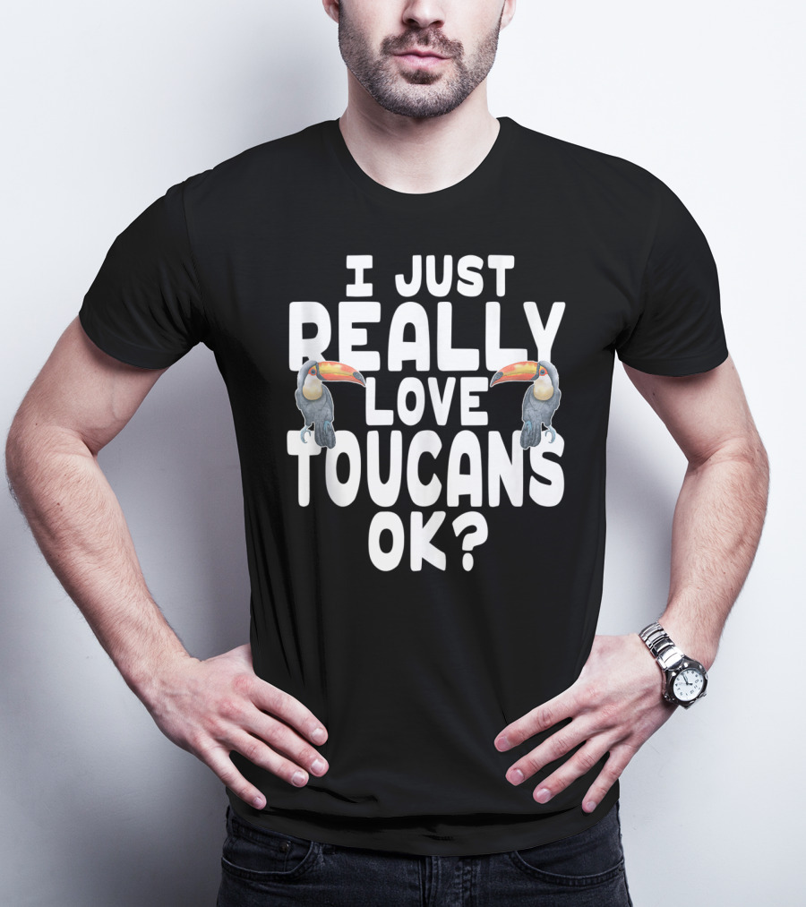 I Just Really Love Toucans Ok? T-Shirt