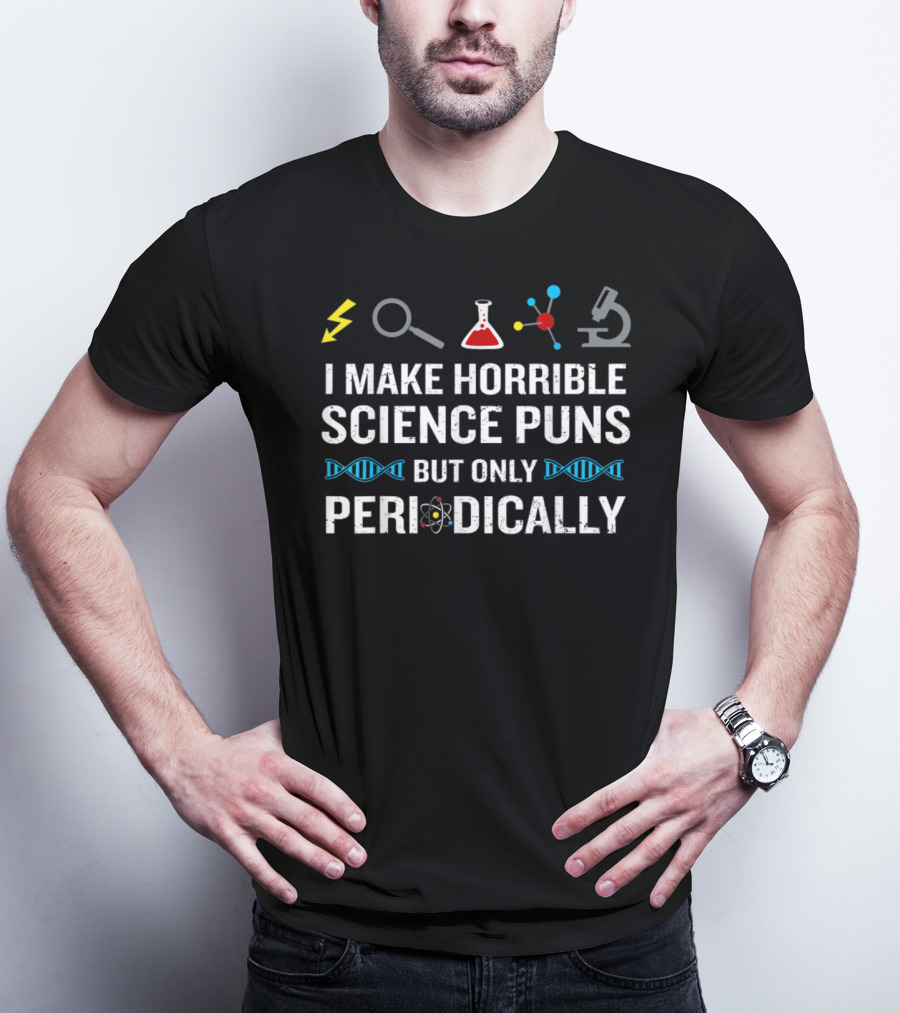 I Make Horrible Science Puns But Only Periodically With Chemistry And Biology Icons T-Shirt