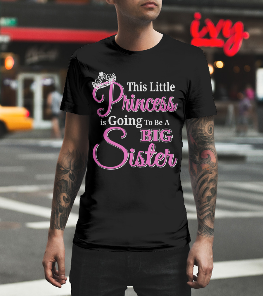 This Little Princess Is Going To Be A Big Sister T-Shirt