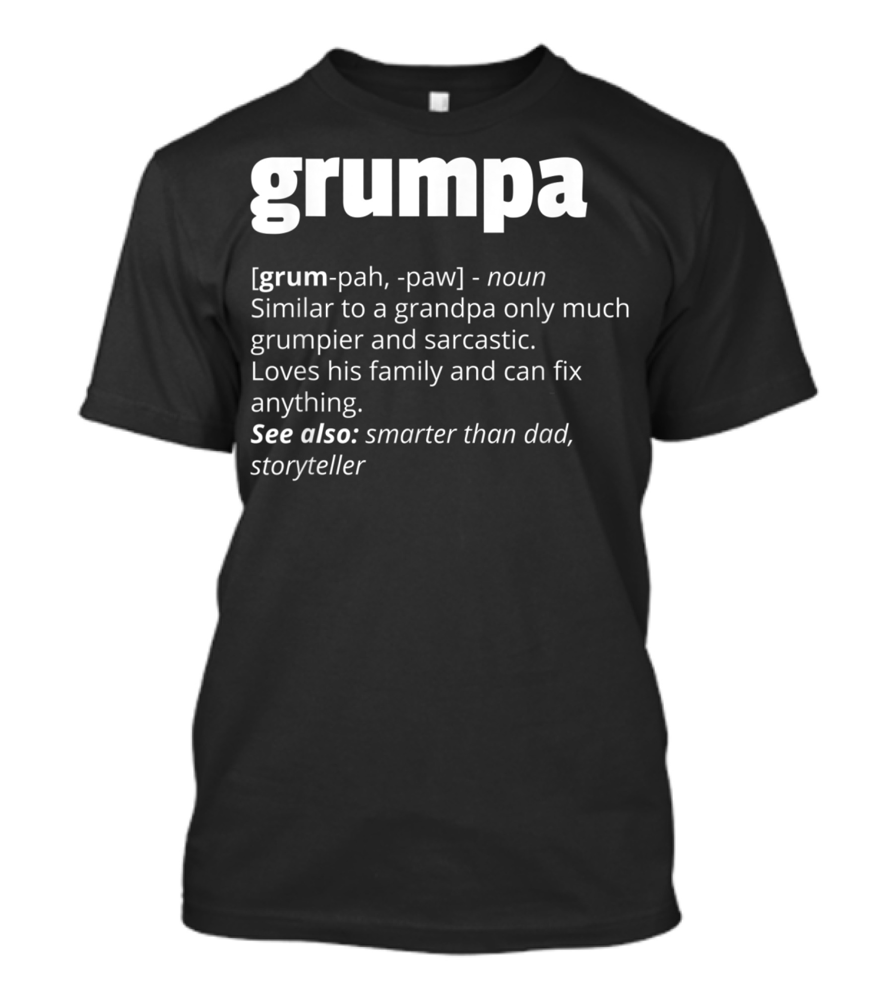 Grumpa Noun Similar To Grandpa Grumpier Sarcastic Family Fix Anything Smarter Than Dad Storyteller T-Shirt