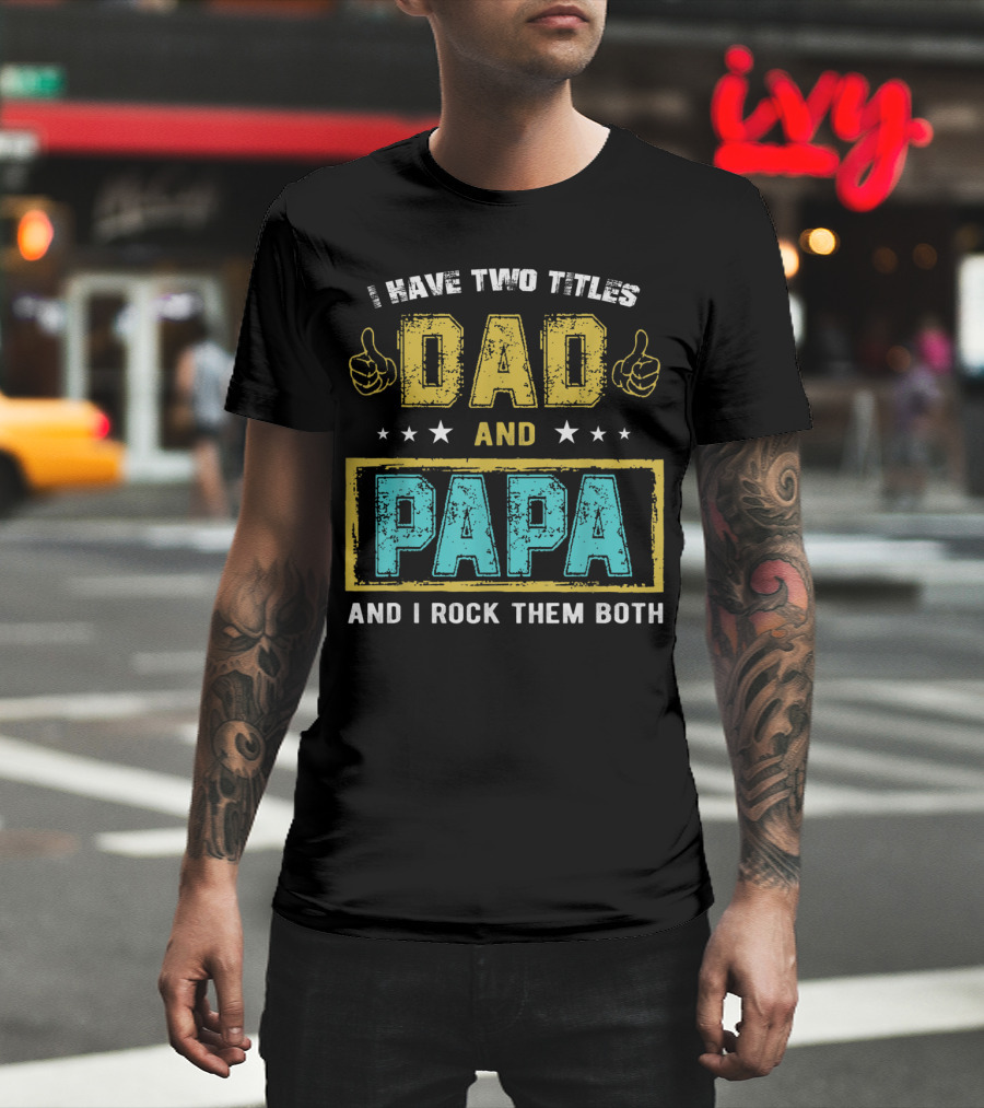 Dad And Papa I Have Two Titles And I Rock Them Both T-Shirt