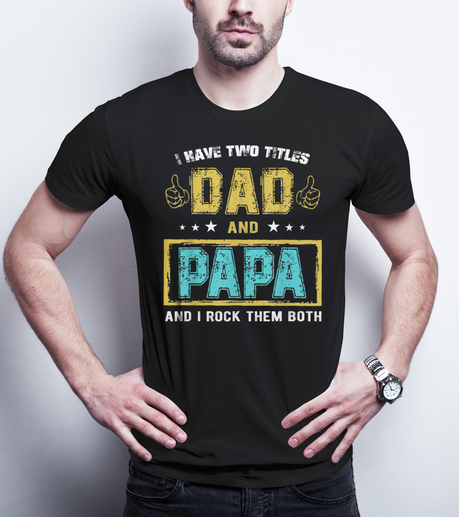 Dad And Papa I Have Two Titles And I Rock Them Both T-Shirt