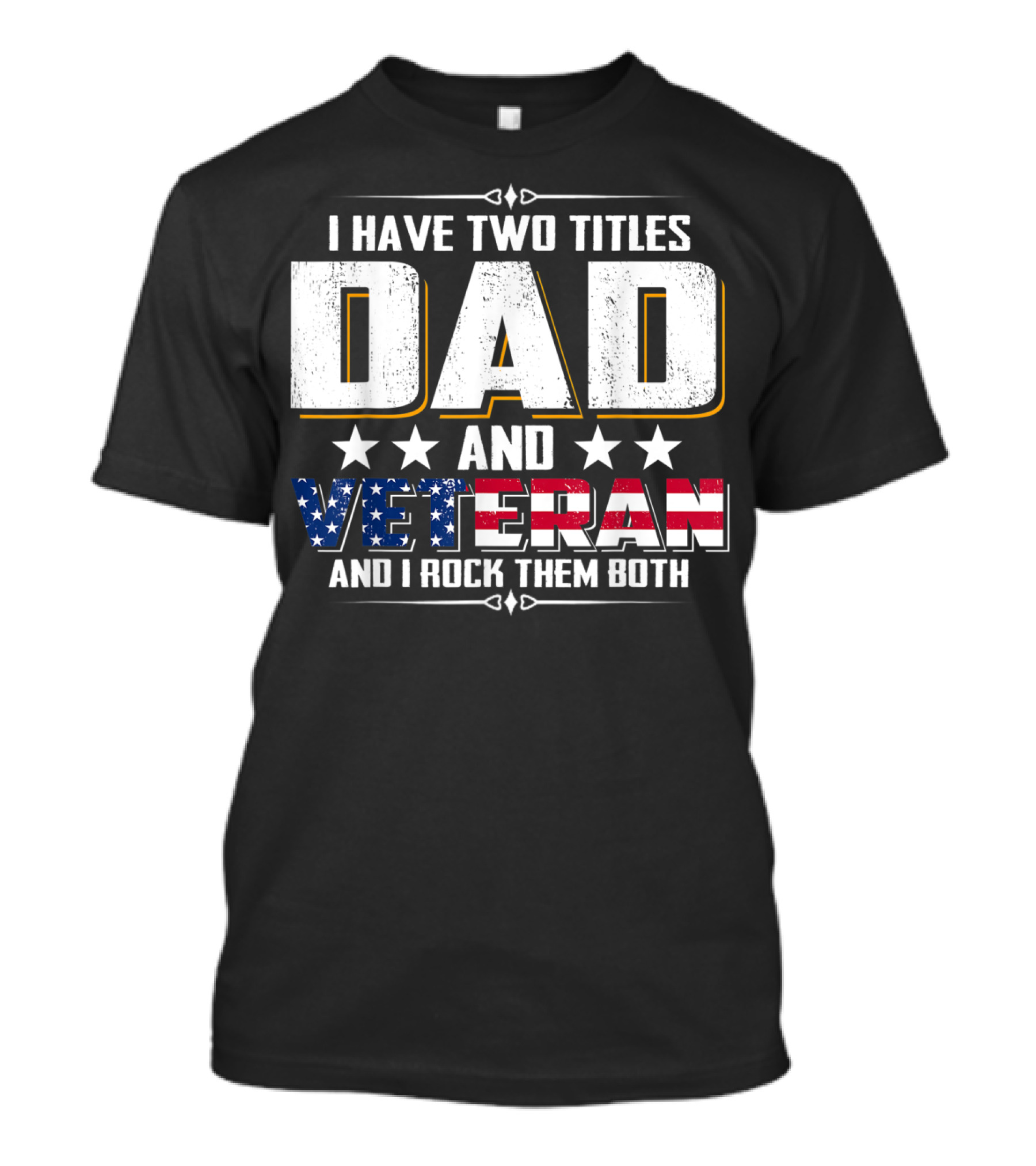 Dad And Veteran I Have Two Titles And I Rock Them Both T-Shirt